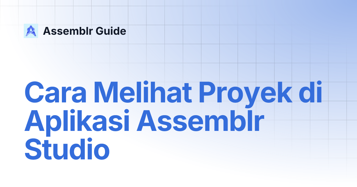 Cara Melihat Proyek di Aplikasi Assemblr Studio | Assemblr Guide