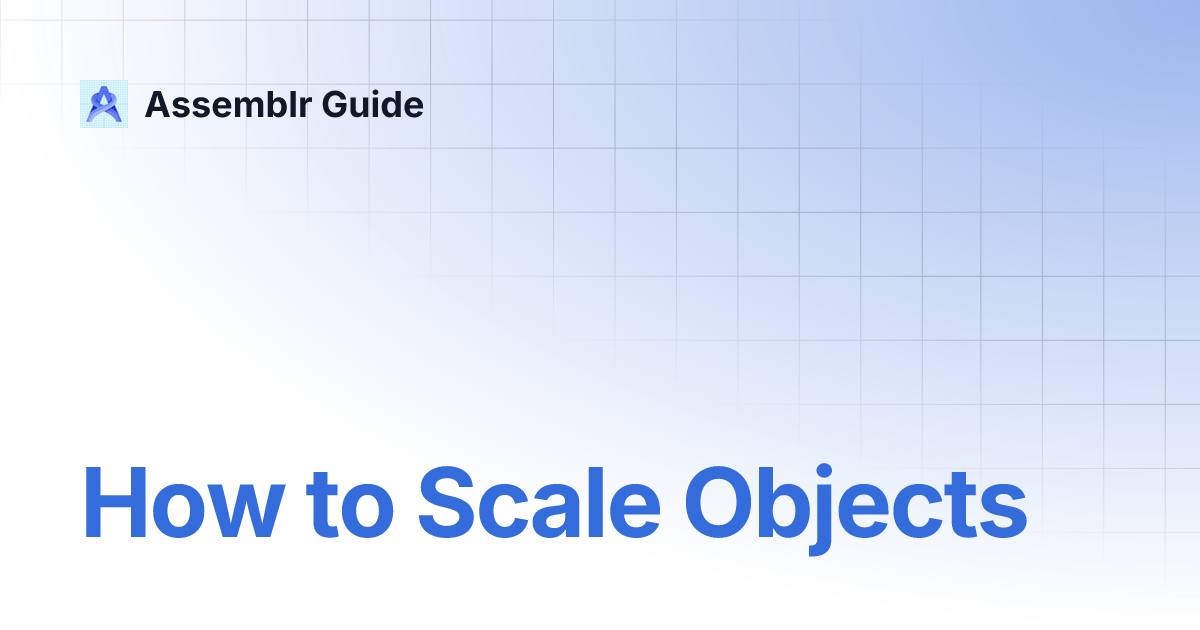How to Scale Objects | Assemblr Guide
