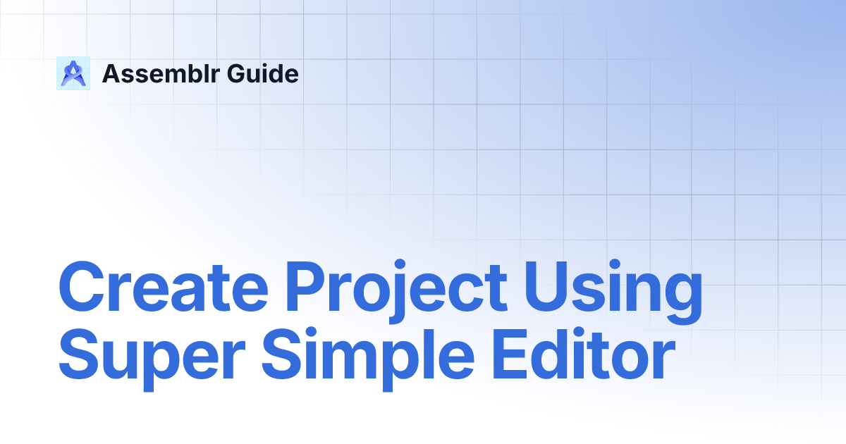 Create Project Using Super Simple Editor Assemblr Guide