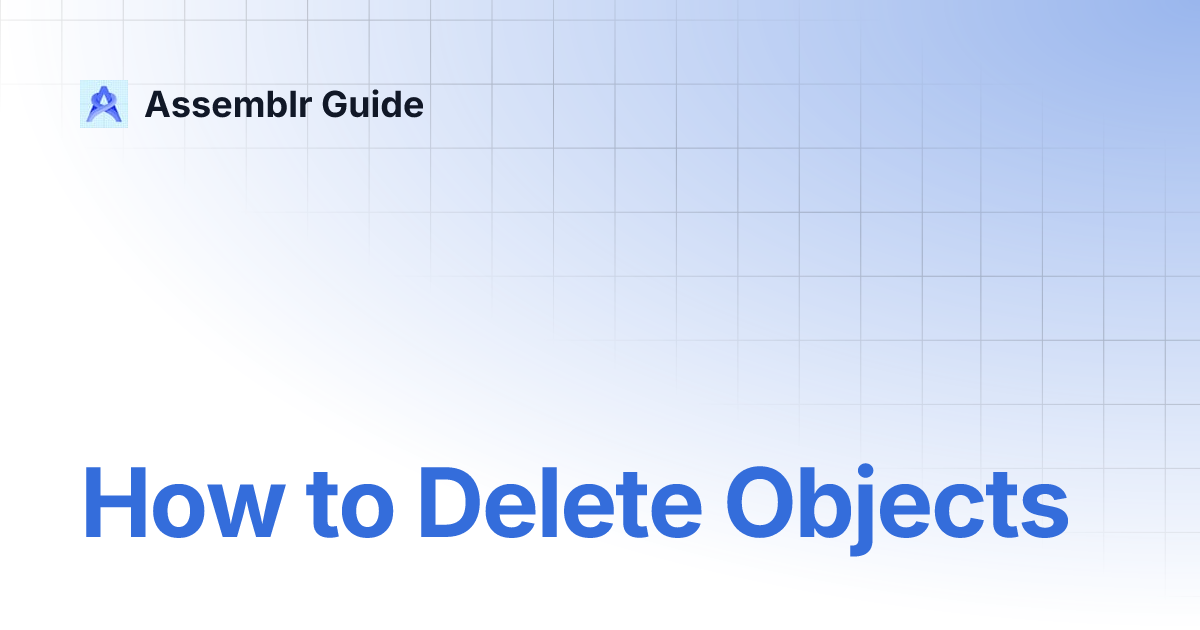How to Delete Objects | Assemblr Guide